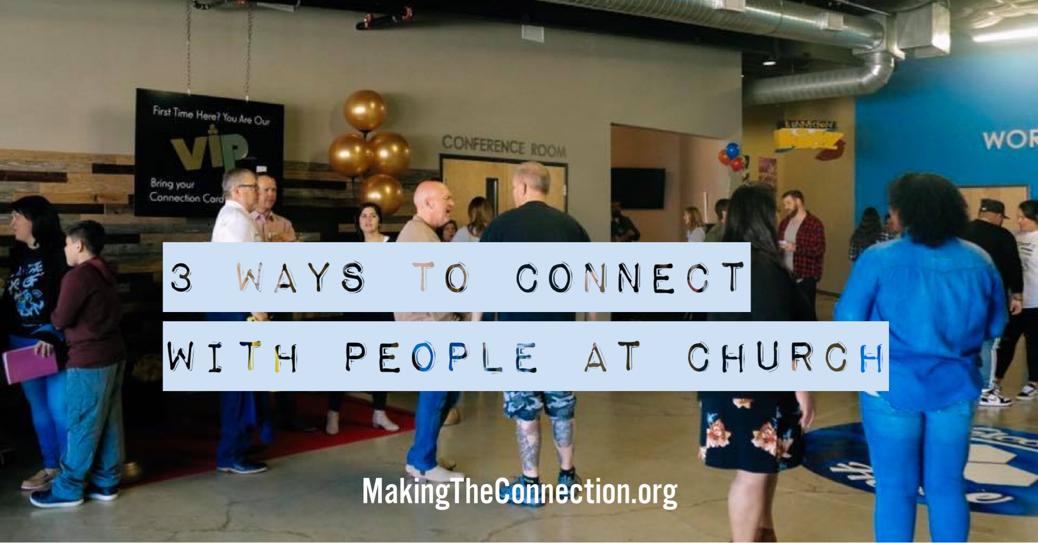 Three Ways to Connect with People at Church - Making the Connection